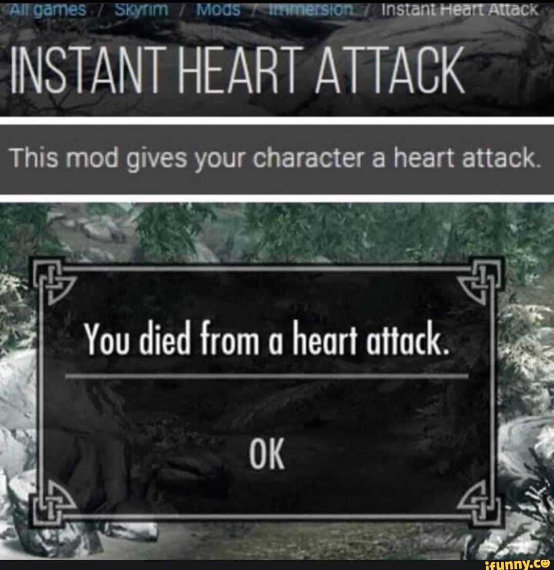 Attack INSTANT HEART ATTACK Instent This mod gives your character a ...