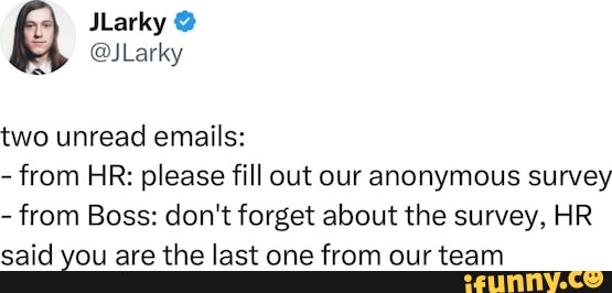 JLarky @JLarky two unread emails: - from HR: please fill out our ...