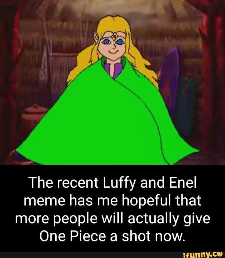 The recent Luffy and Enel meme has me hopeful that more people will ...