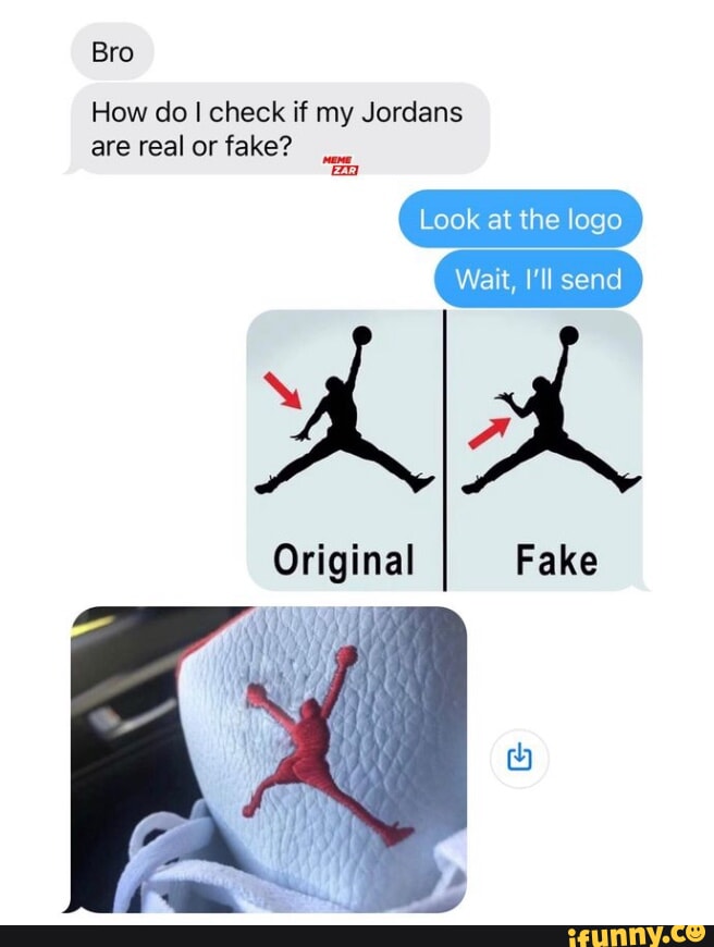 Bro How do I check if my Jordans are real or fake? Look at the logo ...