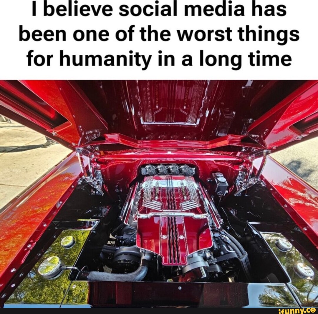 Been one of the worst things for humanity in a long time - iFunny