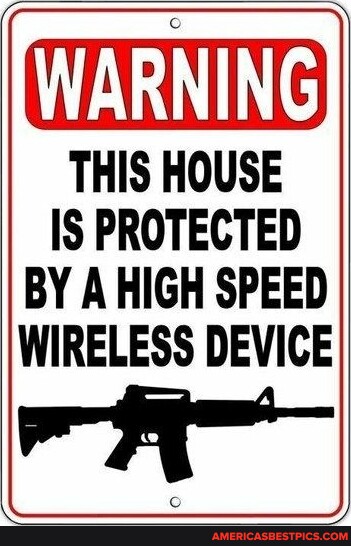 WARNING) THIS HOUSE IS PROTECTED BY A HIGH SPEED WIRELESS DEVICE ...
