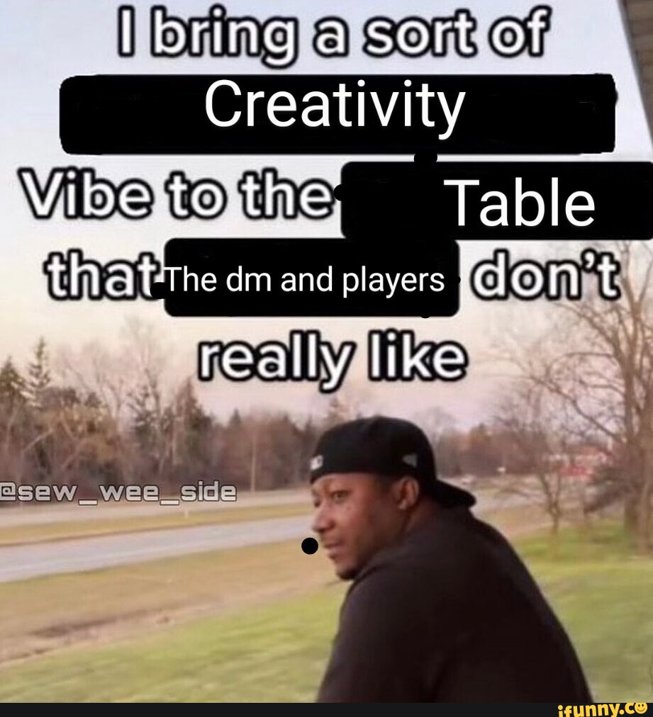 I bring a sort of Creativity Vibe to the Table {hate am ana players ...
