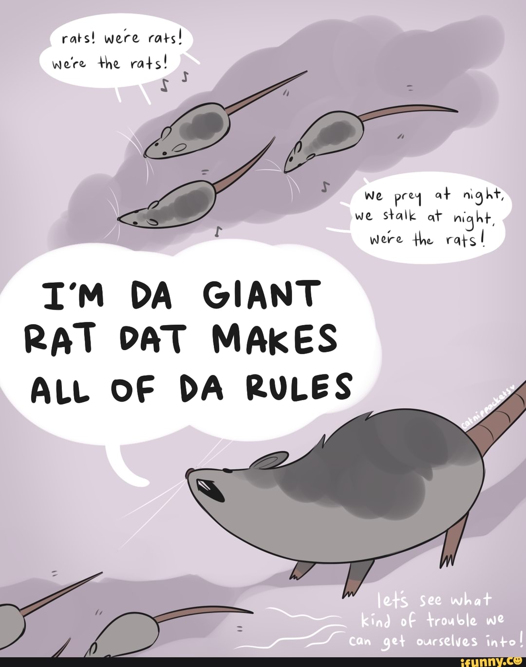 Rats! were rats! were the rats! a y We prey at night, we stalk at night, I'M DA GIANT RAT DAT ...
