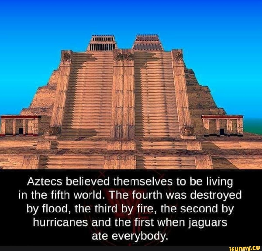 Ii Moots Aztecs believed themselves to be living in the fifth world ...