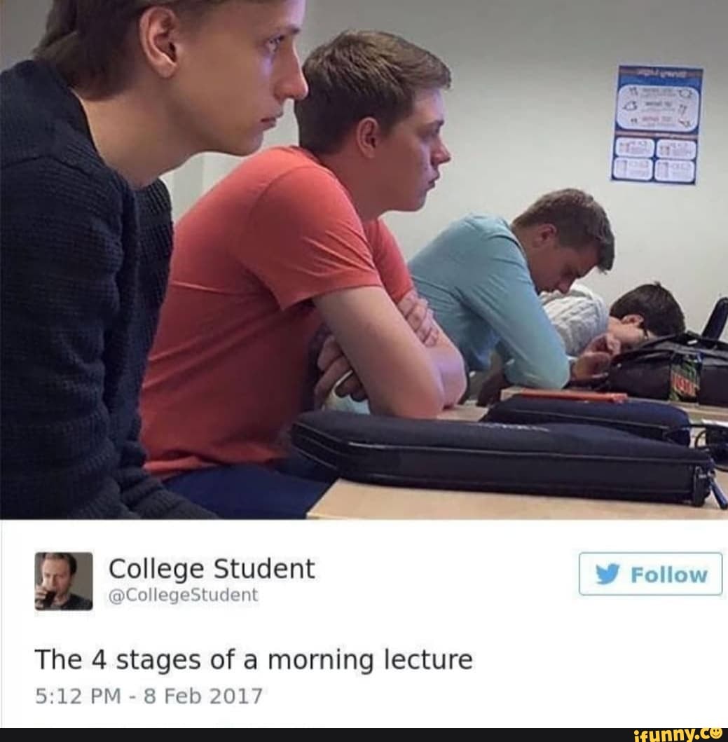 College Student The 4 stages of a morning lecture PM Feb 2017 - iFunny
