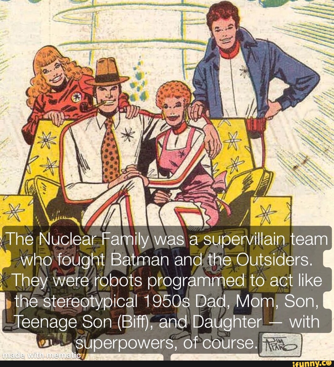 The Nuclear Family was a -supervillain team who fought Batman and the ...