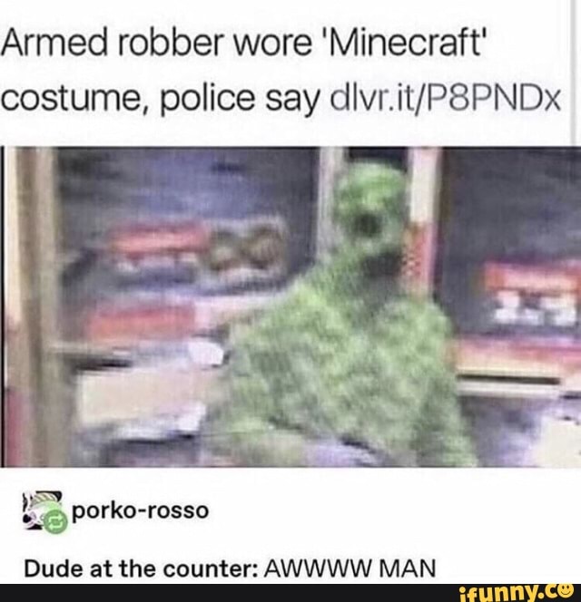 #creeper # aww man - Armed robber wore 'Minecraft' costume, police say ...