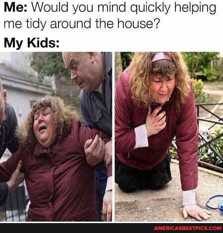 A collection of memes that give me life. - Me: Would you mind quickly ...