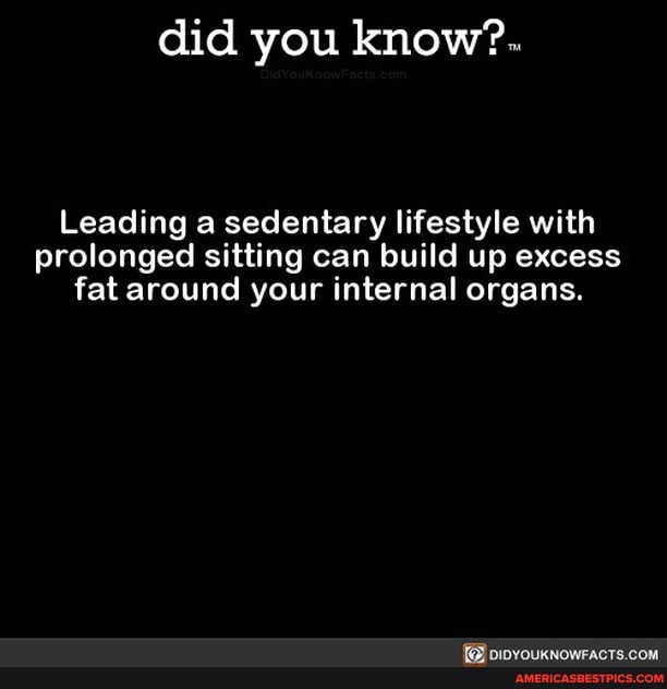Did you know? Leading a sedentary lifestyle with prolonged sitting can ...