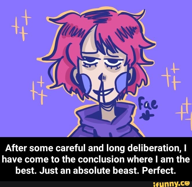 After some careful and long deliberation, I have come to the conclusion ...