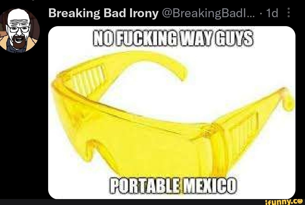 Breaking Bad Irony @BreakingBadl... Id NOEUCKINGWAYIGUYS: - iFunny