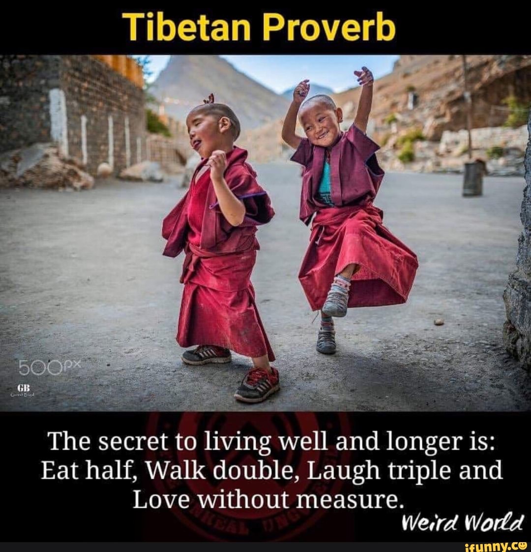 Tibetan Proverb Well And Longer Is Eat Half Walk Double Laugh Triple