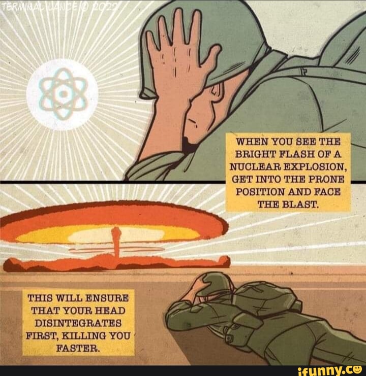 WHEN YOU SEE THE BRIGHT FLASH OF A NUCLEAR EXPLOSION, GET INTO THE PRONE POSITION AND FACE THE ...
