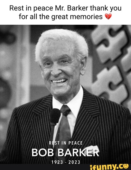 Rest in peace Mr. Barker thank you for all the great memories AR IN PEACE BOB BARKER 1923 - 2023 ...