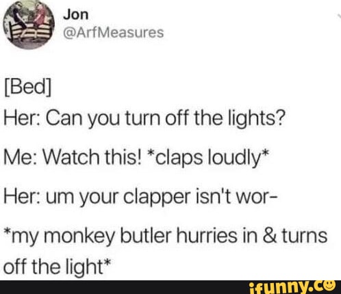 F Jon @ArfMeasures [Bed] Her: Can you turn off the lights? Me: Watch ...
