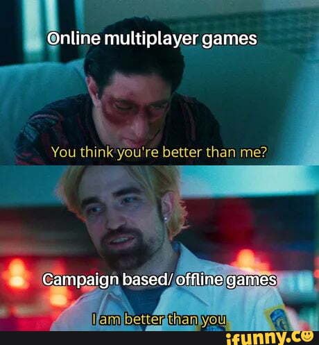 Online multiplayer games You think you're better than me? Campaign ...