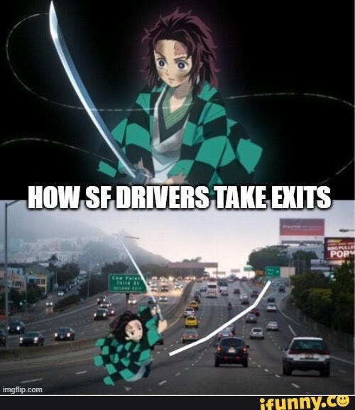 #meme #demonslayer #baddrivers #sf #memes - HOW SF DRIVERS TAKE EXITS ...