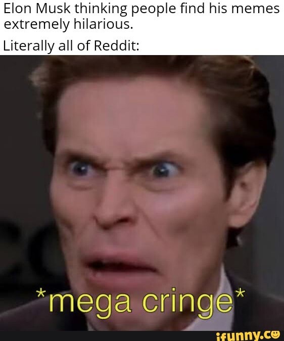 Elon Musk thinking people find his memes extremely hilarious. Literally ...