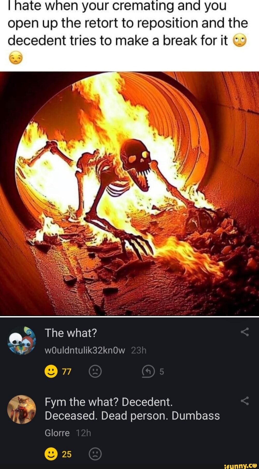 Ate when your cremating and you open up the retort to reposition and ...