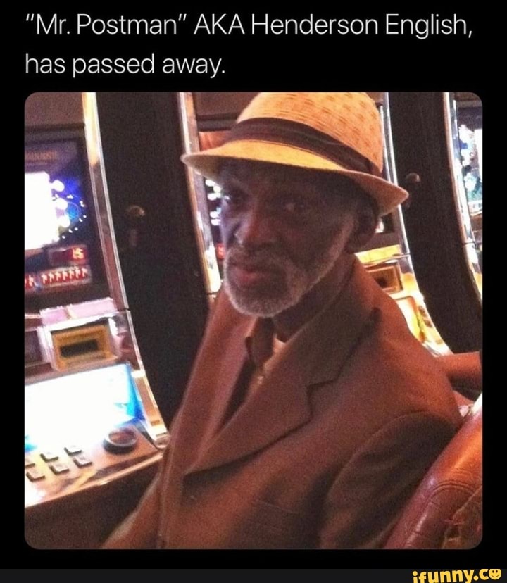 ”Mr. Postman“ AKA Henderson English, has passed away. - iFunny
