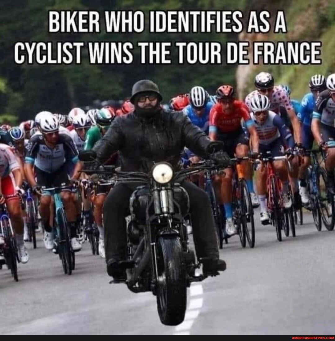 BIKER WHO IDENTIFIES AS CYCLIST WINS THE TOUR DE FRANCE - America’s ...