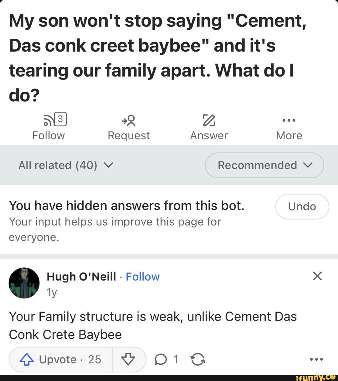 My son won't stop saying "Cement, Das conk creet baybee" and it's ...