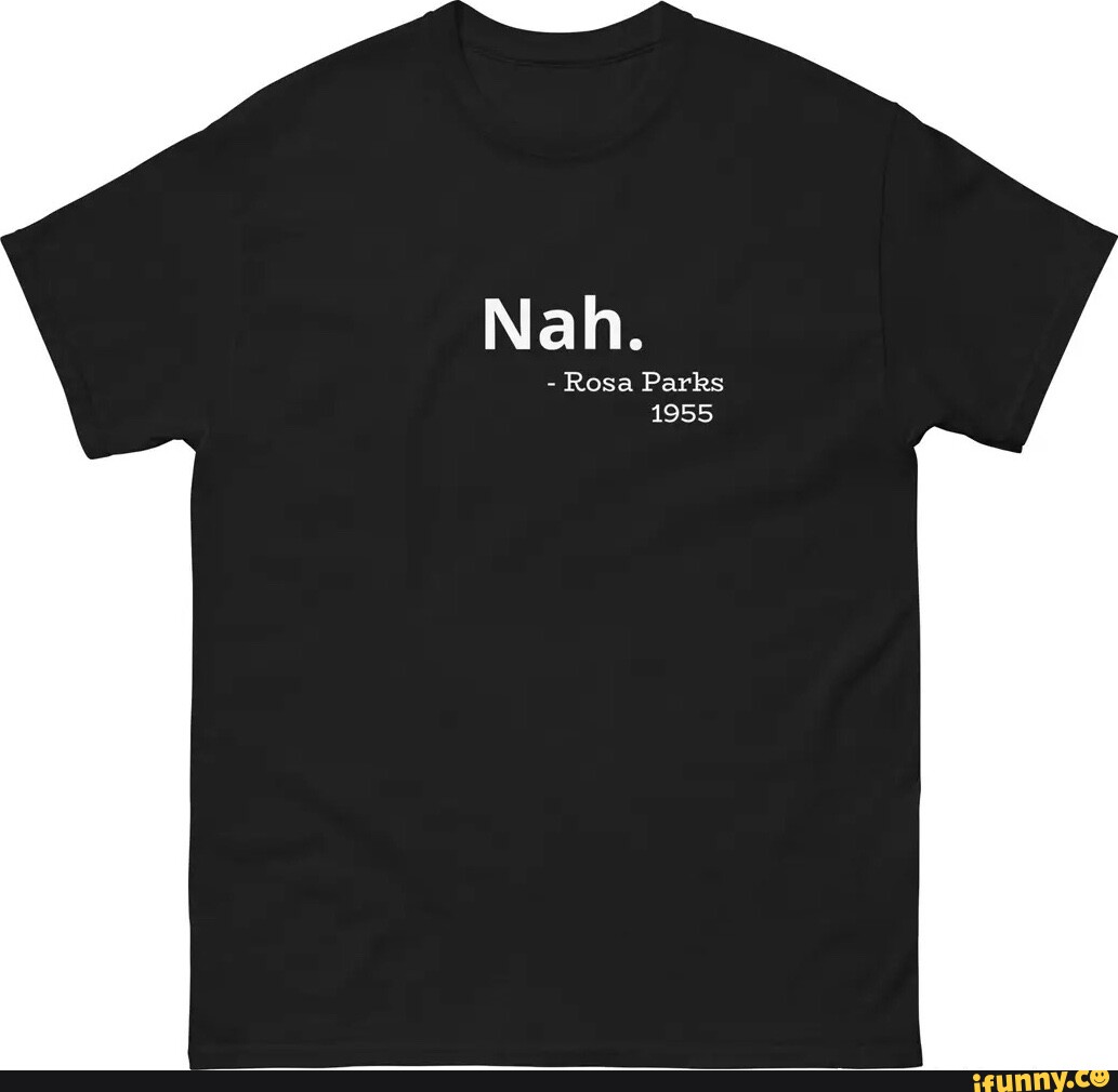 Nah. - Rosa Parks 195S - iFunny