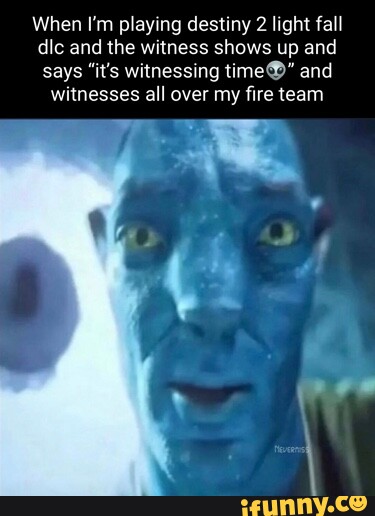 When I'm playing destiny 2 light fall dic and the witness shows up and ...