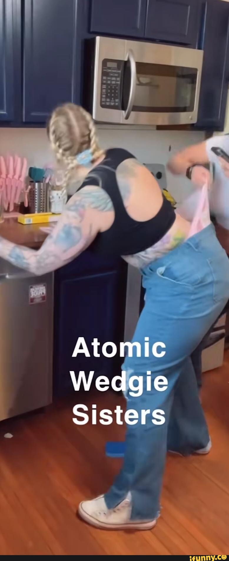 Atomic Wedgie Sisters - iFunny
