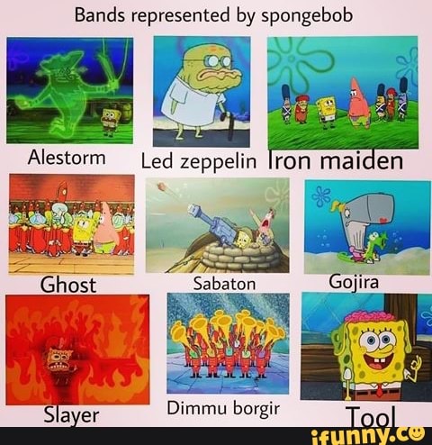 Bands represented by spongebob Alestorm Led zeppelin ron mai-en - iFunny
