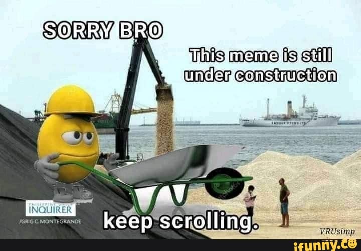 SORRY BRO This meme still under constuction way keep scrolling. VRUsimp ...