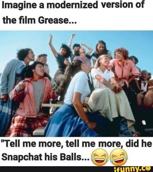 Imagine a modernized version of the film Grease... "Tell me more, tell ...