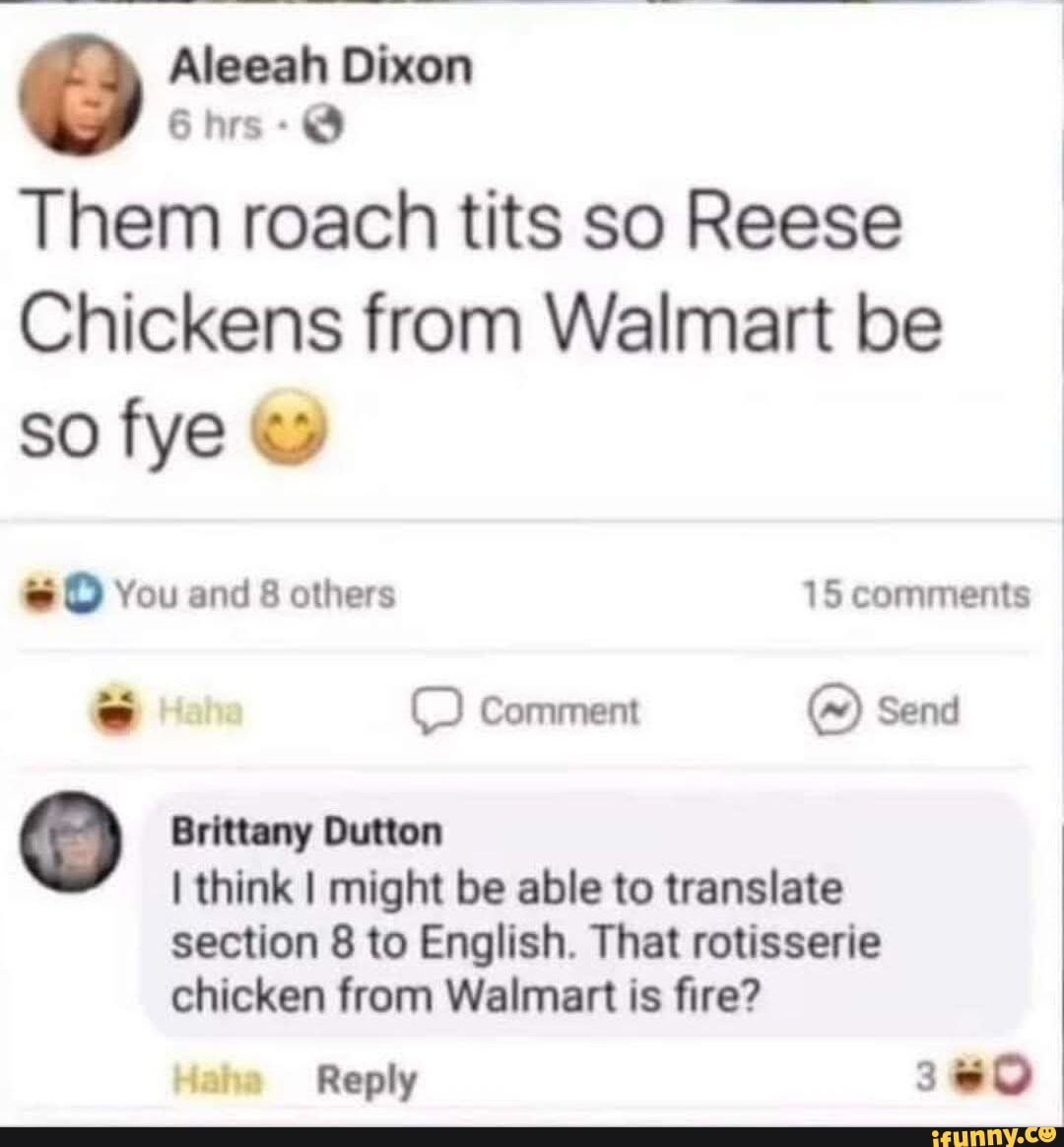 Them roach tits so Reese Chickens from Walmart be so fye @ You and 8 ...