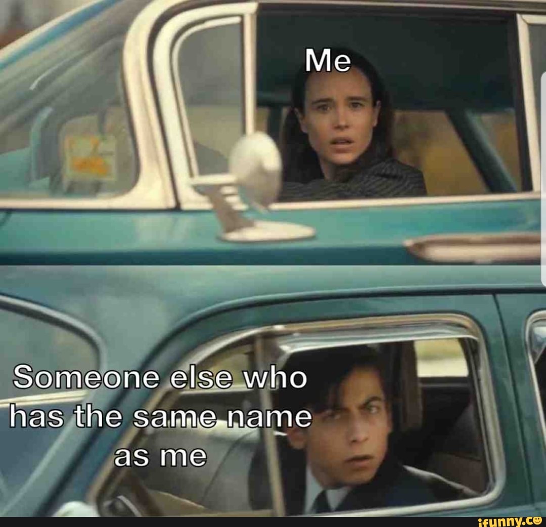 Someone else who has the same-name as me - iFunny