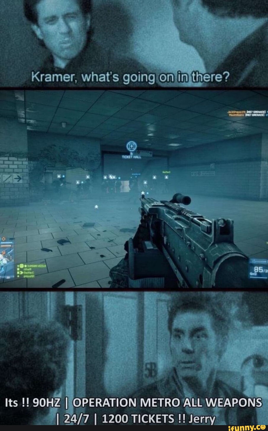 Kramer, what's going onliathere? Its OPERATION METRO ALL WEAPONS I I ...