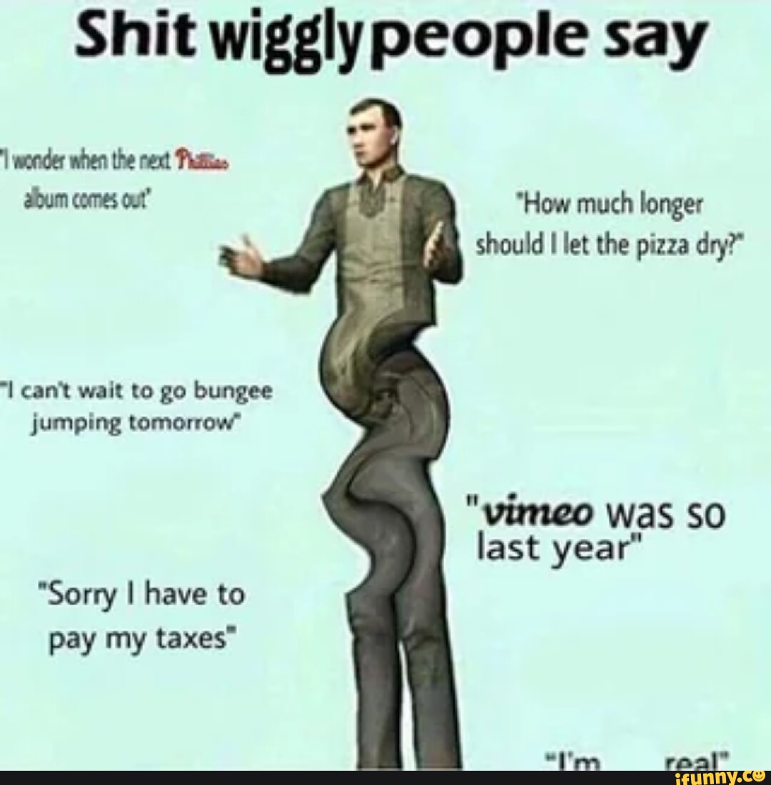 Wiggle memes. Best Collection of funny Wiggle pictures on iFunny