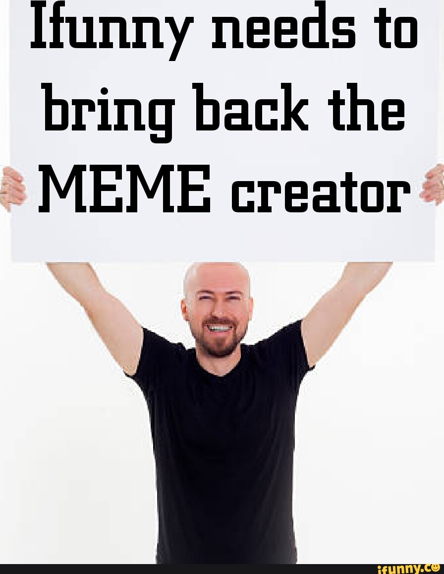 Itunny needs to bring back the MEME creator - iFunny