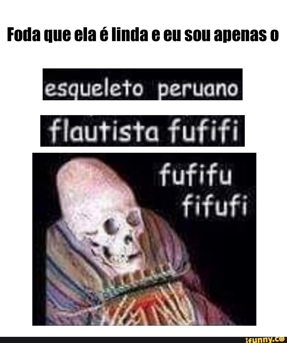 Esqueleto peruano flautista fufifi fufifu - iFunny