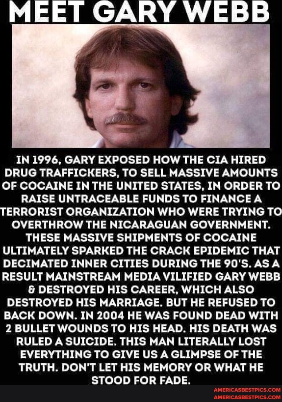 MEET GARY WEBB IN 1996, GARY EXPOSED HOW THE CIA HIRED DRUG TRAFFICKERS ...