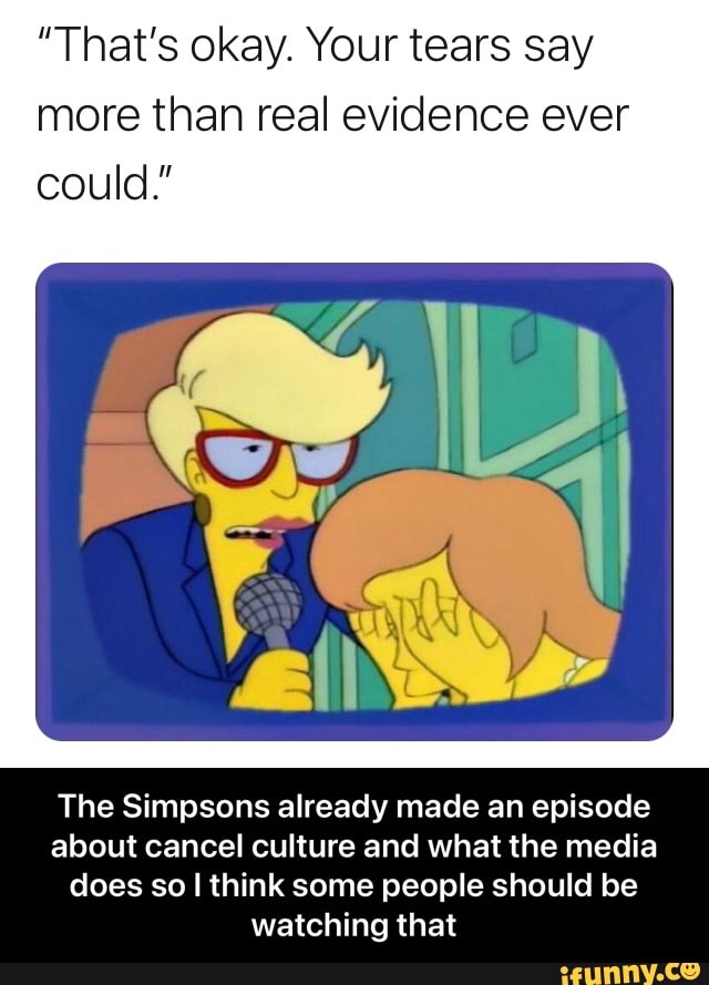 "That's okay. Your tears say more than real evidence ever could." The ...