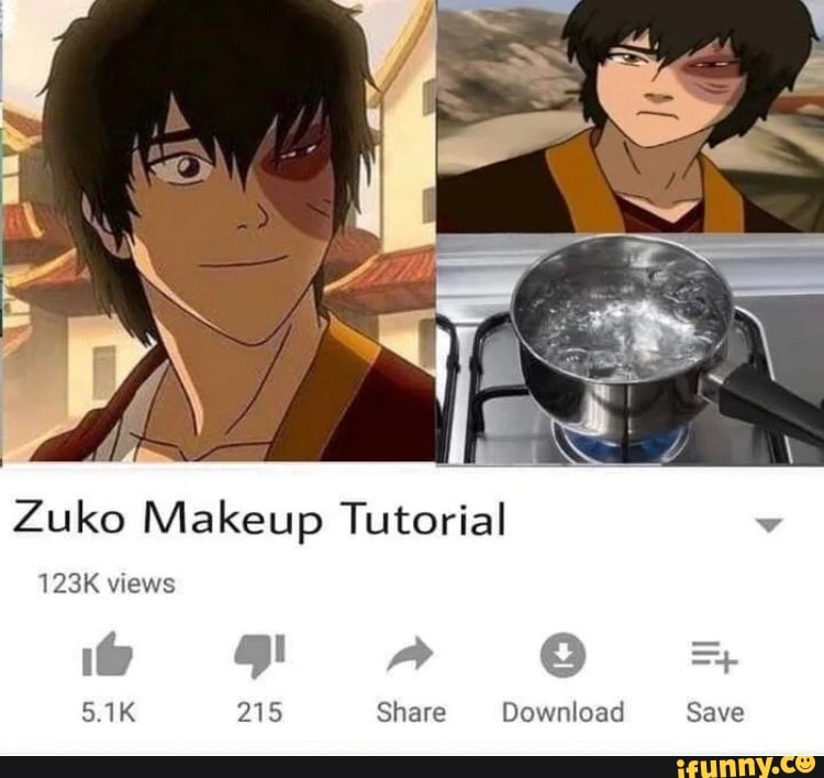 Zuko Makeup Tutorial 123K views 5.1K 215 Share Download Save - iFunny