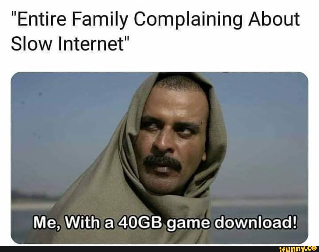 "Entire Family Complaining About Slow Internet" - iFunny