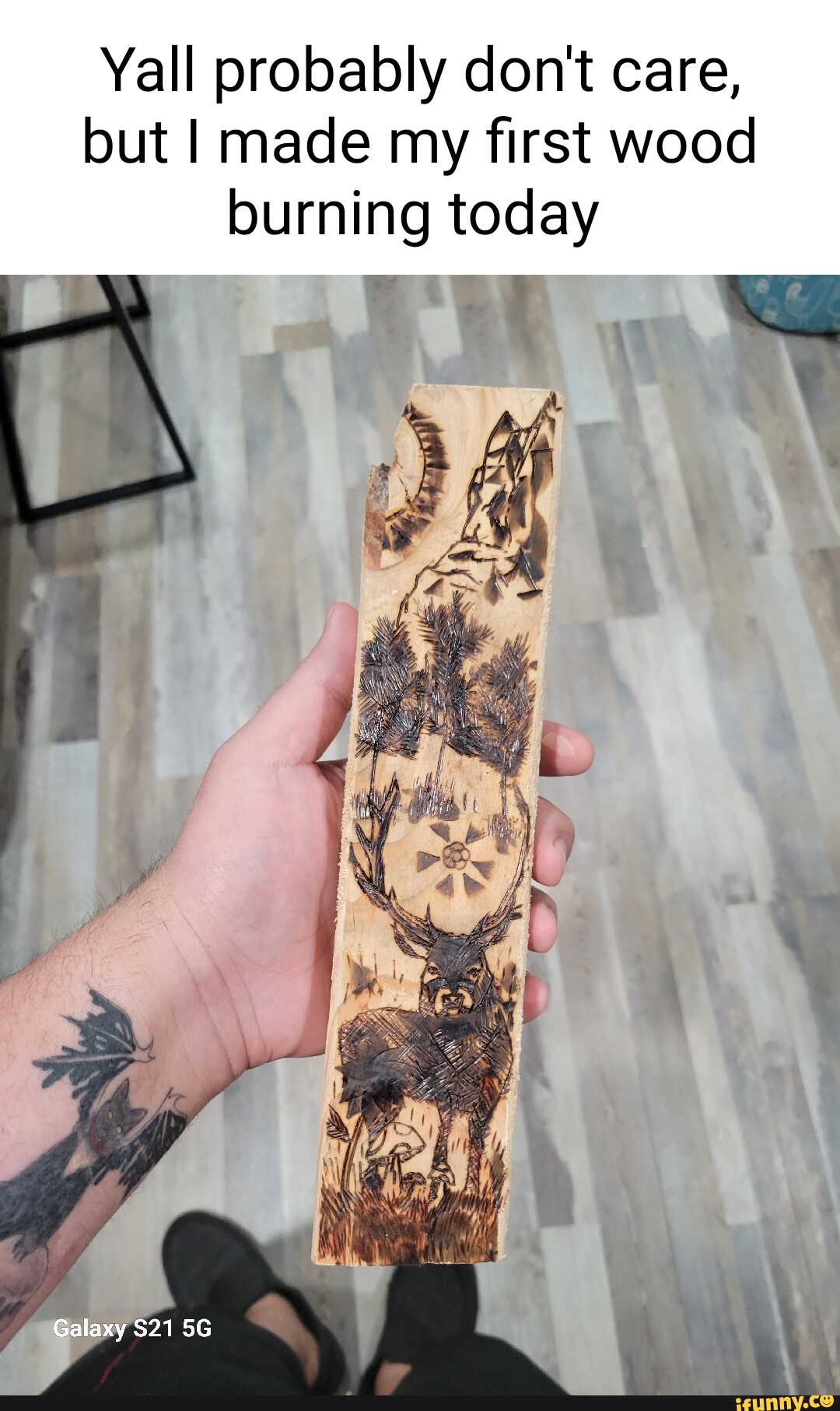 Yall probably don't care, but I made my first wood burning today Galaxy ...