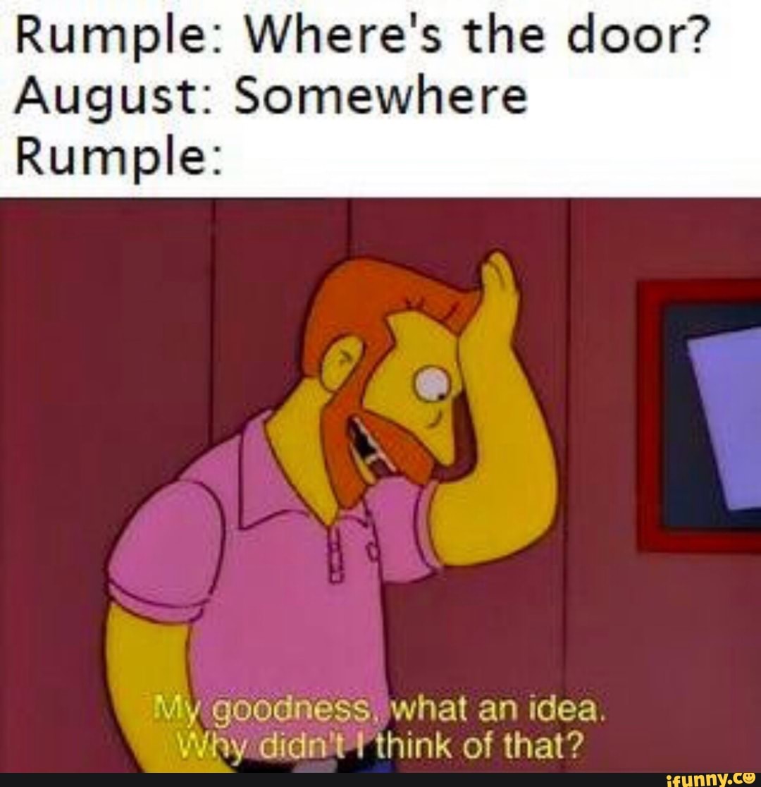 Rumple: Where's the door? August: Somewhere Rumple: ”My goodness. what ...
