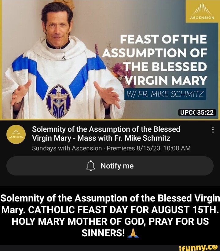 FEAST OF THE ASSUMPTION OF THE BLESSED VIRGIN MARY MIKE SCHMITZ UPCC ...