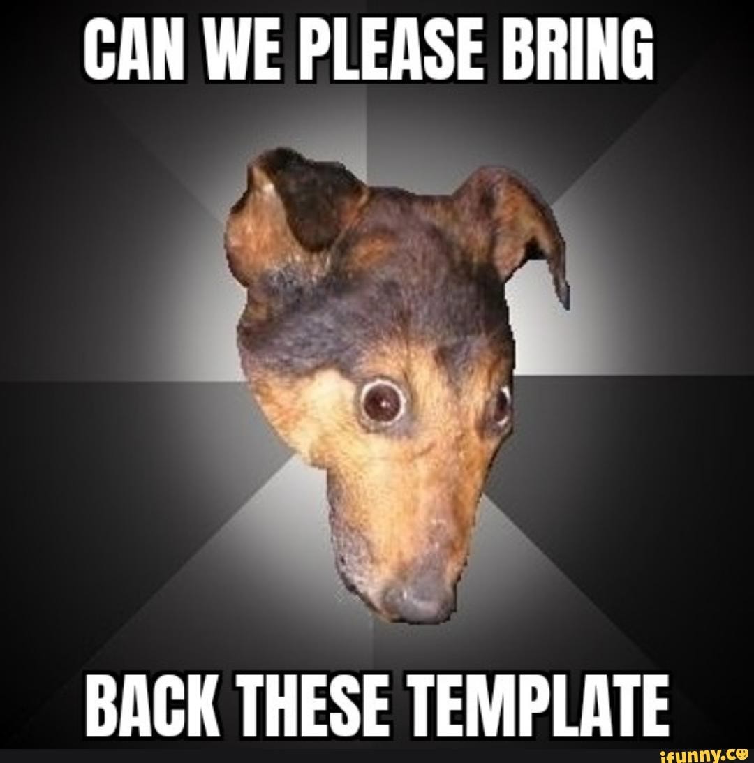 CAN WE PLEASE BRING BACK THESE TEMPLATE - iFunny