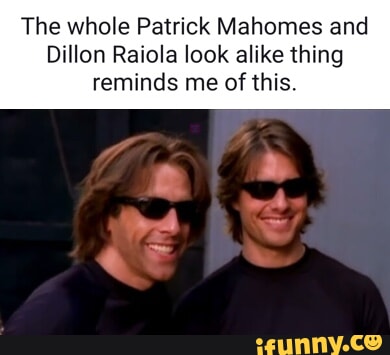 The whole Patrick Mahomes and Dillon Raiola look alike thing reminds me ...