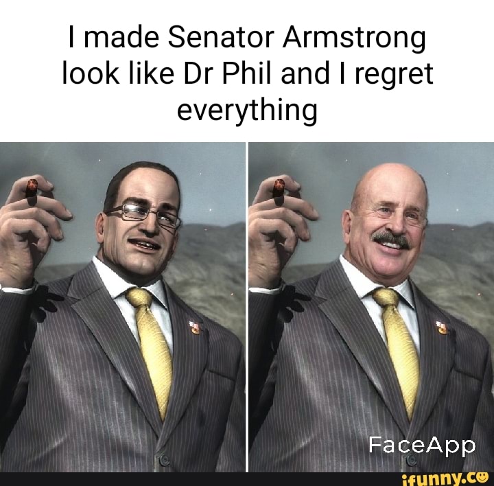 I made Senator Armstrong look like Dr Phil and I regret everything ...