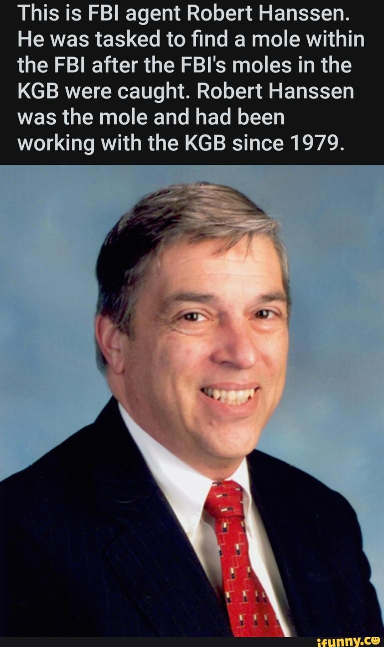 This is FBI agent Robert Hanssen. He was tasked to find a mole within ...